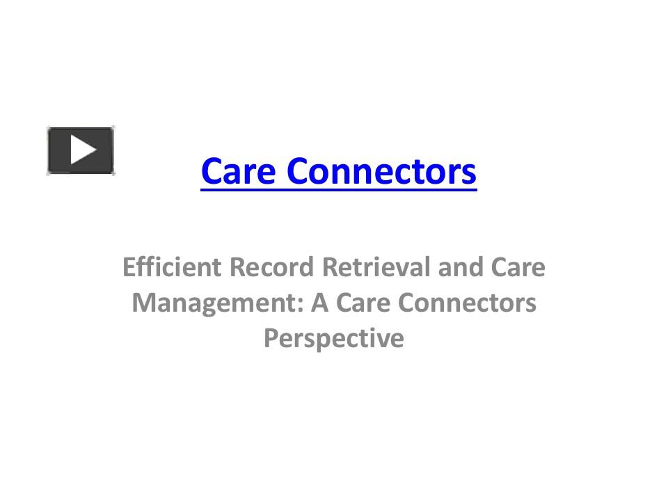 PPT – Efficient Record Retrieval and Care Management: A Care Connectors Perspective PowerPoint ...