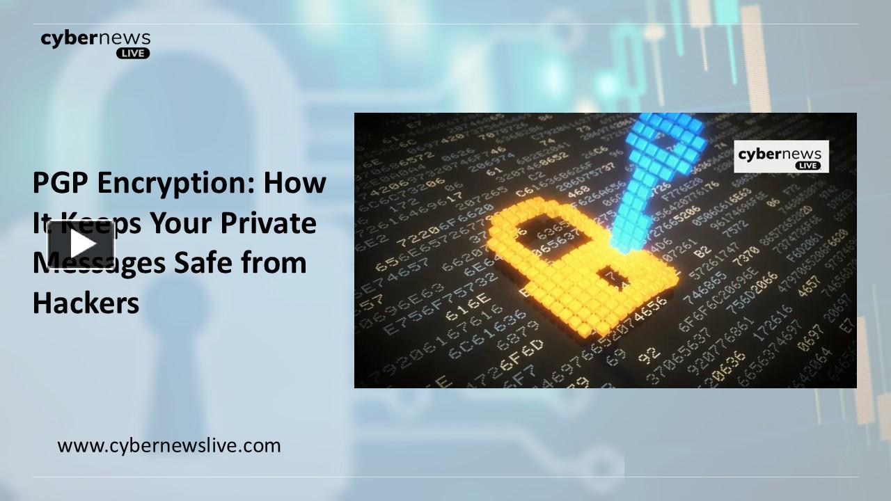 Ppt Pgp Encryption How It Keeps Your Private Messages Safe From Hackers Powerpoint