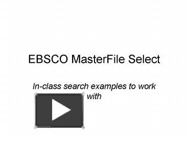 PPT – EBSCO MasterFile Select PowerPoint presentation | free to view - id: 9c635-MDkwY