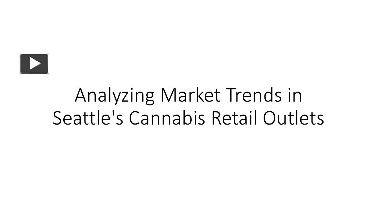 PPT – Analyzing Market Trends in Seattle's Cannabis Retail Outlets ...