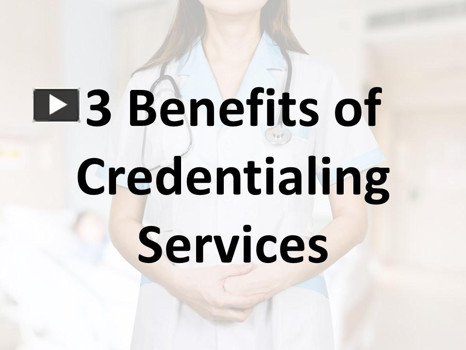PPT – 3 Benefits of Credentialing Services (2) PowerPoint presentation | free to download - id ...