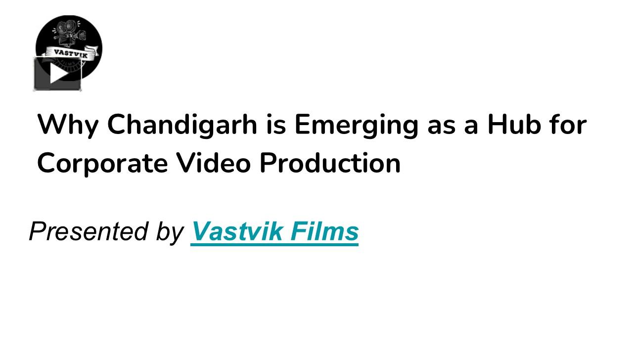 PPT – Why Chandigarh is Emerging as a Hub for Corporate Video Production_Presented by Vastvik ...