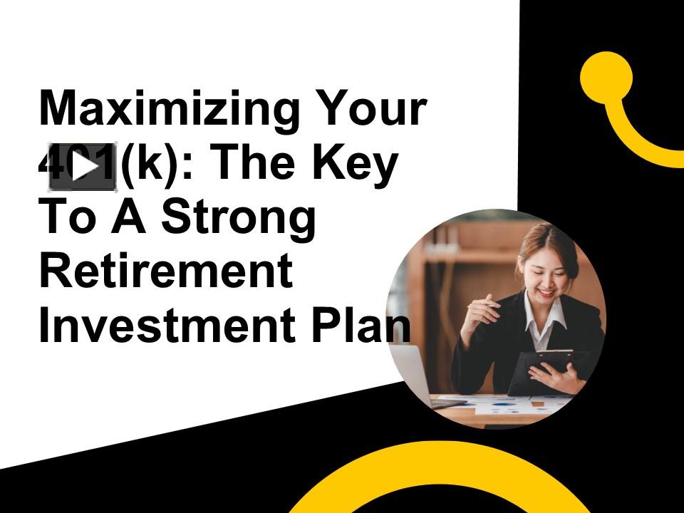 Maximizing Your 401(k): The Key To A Strong Retirement Investment Plan presentation | free to ...