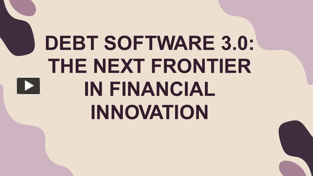 PPT – Debt Software 3.0: The Next Frontier in Financial Innovation PowerPoint presentation ...
