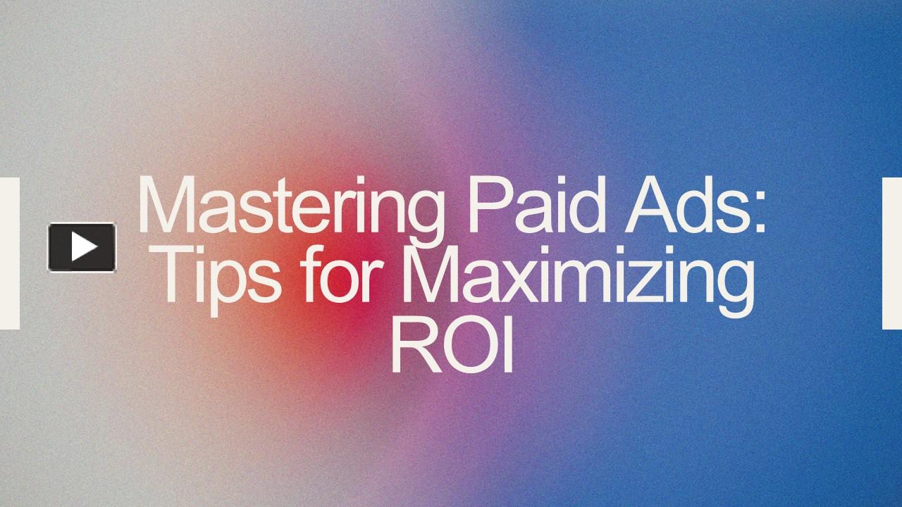 Mastering Paid Ads: Tips for Maximizing ROI presentation | free to download