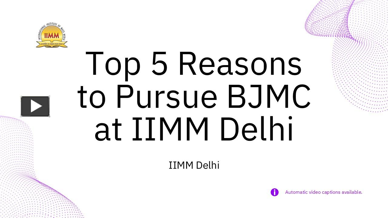 PPT – Top 5 Reasons to Pursue BJMC at IIMM Delhi PowerPoint presentation | free to download - id ...