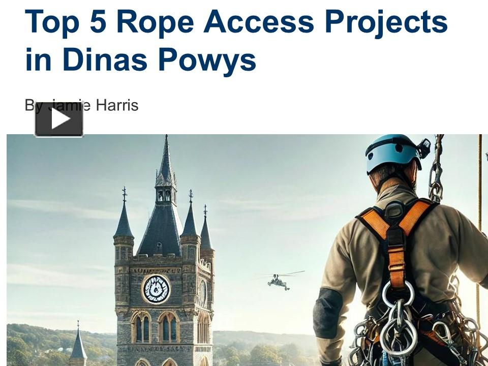 PPT – Jamie Harris - Top 5 Rope Access Projects in Dinas Powys PowerPoint presentation | free to ...