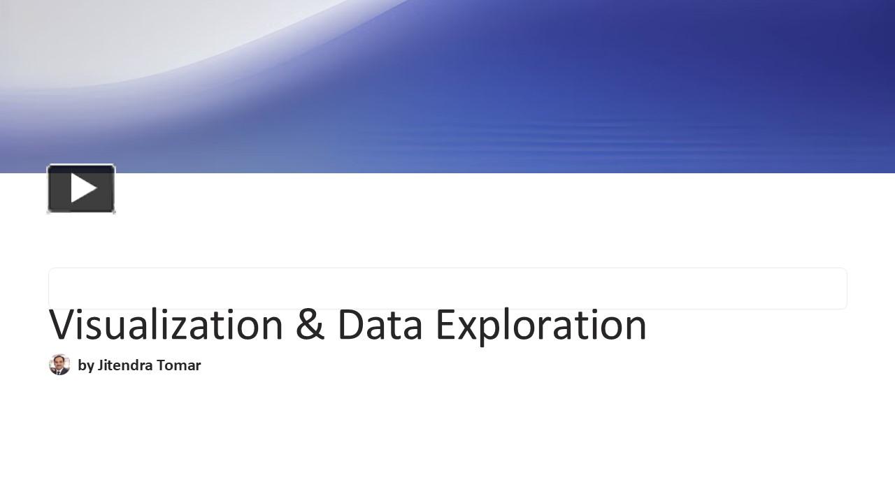 2.1 Visualization-and-Data-Exploration presentation | free to view