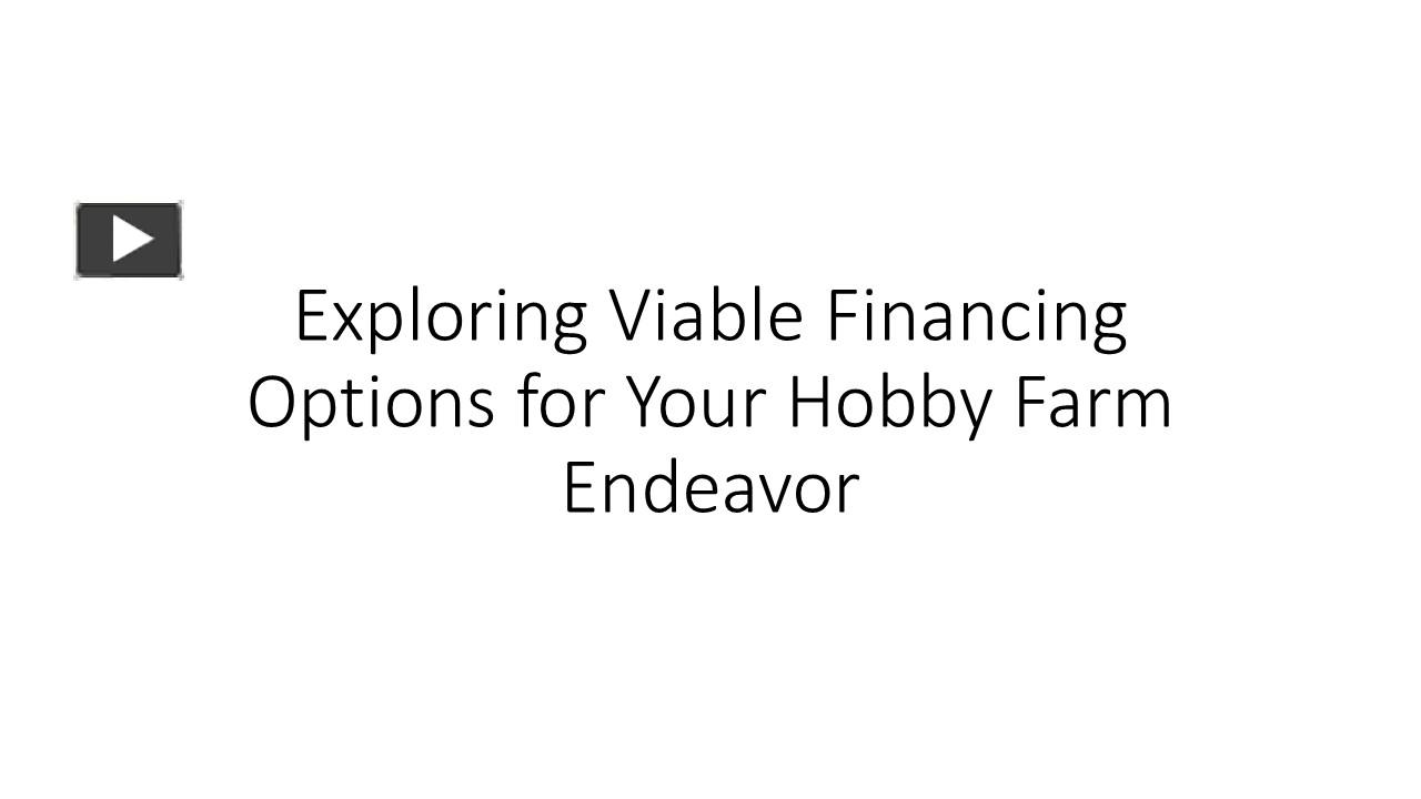 PPT – Exploring Viable Financing Options for Your Hobby Farm Endeavor PowerPoint presentation ...