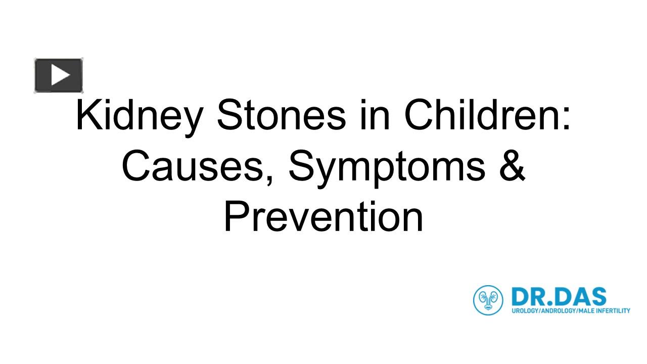 PPT – Kidney Stones in Children: Causes, Symptoms & Prevention ...