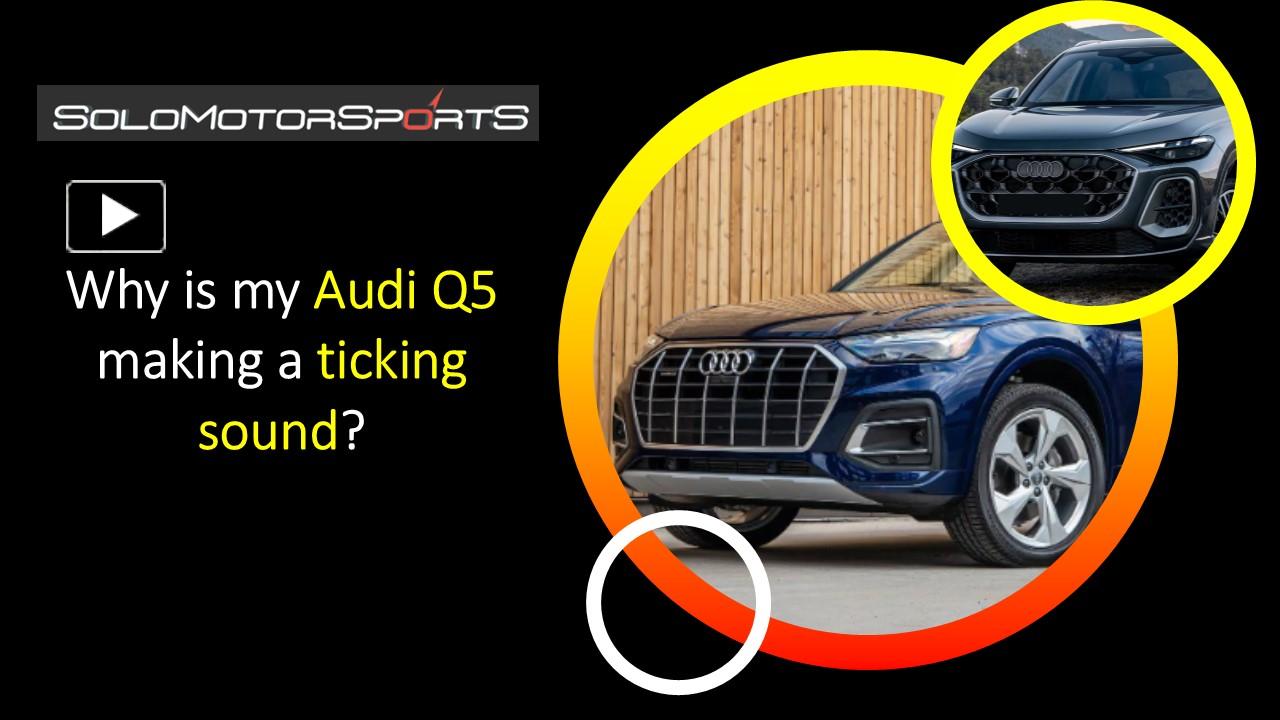 PPT – Why is my Audi Q5 making a ticking sound PowerPoint presentation | free to download - id ...