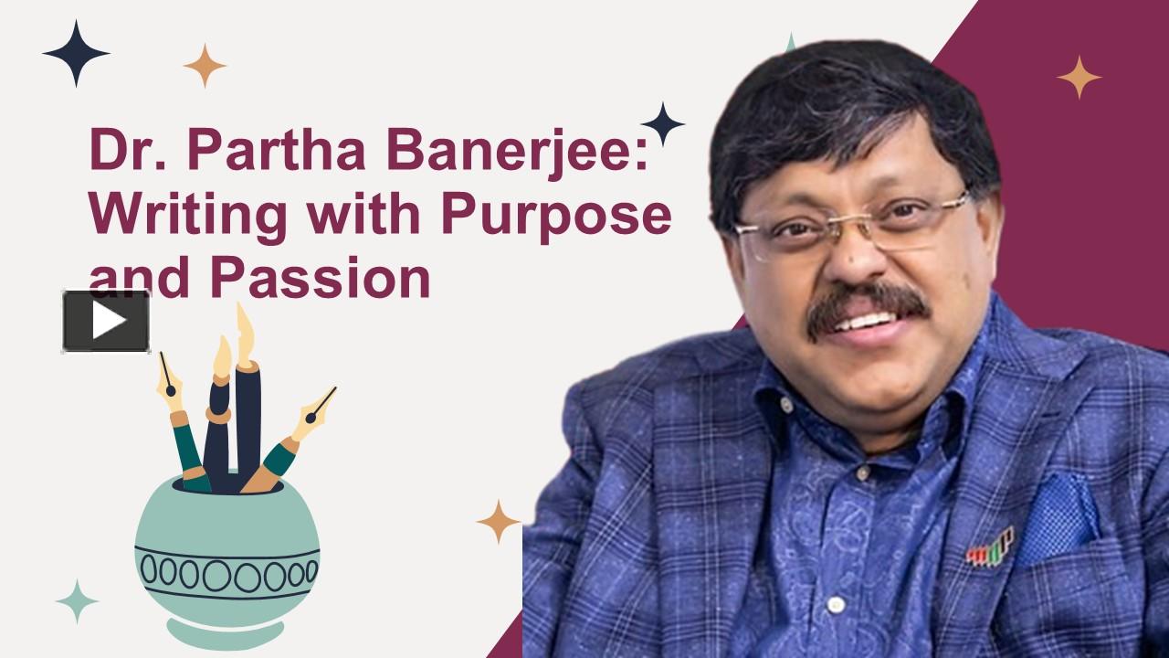 PPT – Dr. Partha Banerjee: Writing with Purpose and Passion PowerPoint presentation | free to ...
