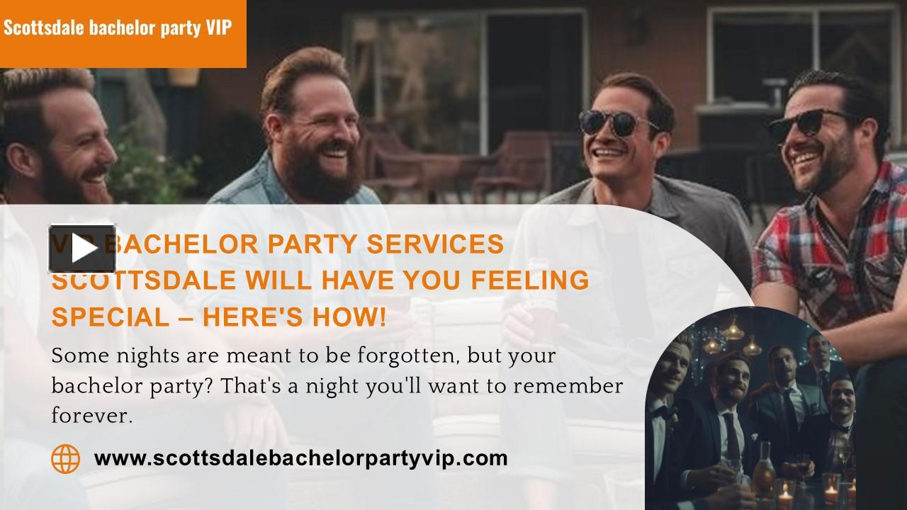 PPT – VIP BACHELOR PARTY SERVICES SCOTTSDALE WILL HAVE YOU FEELING SPECIAL – HERE'S HOW ...