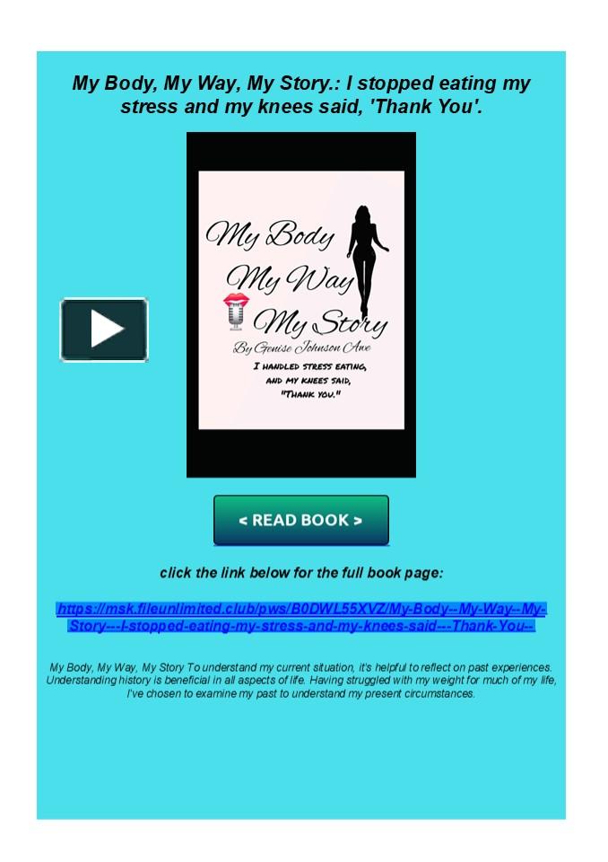 Download My Body, My Way, My Story.: I stopped eating my stress and my knees said, 'Thank You ...