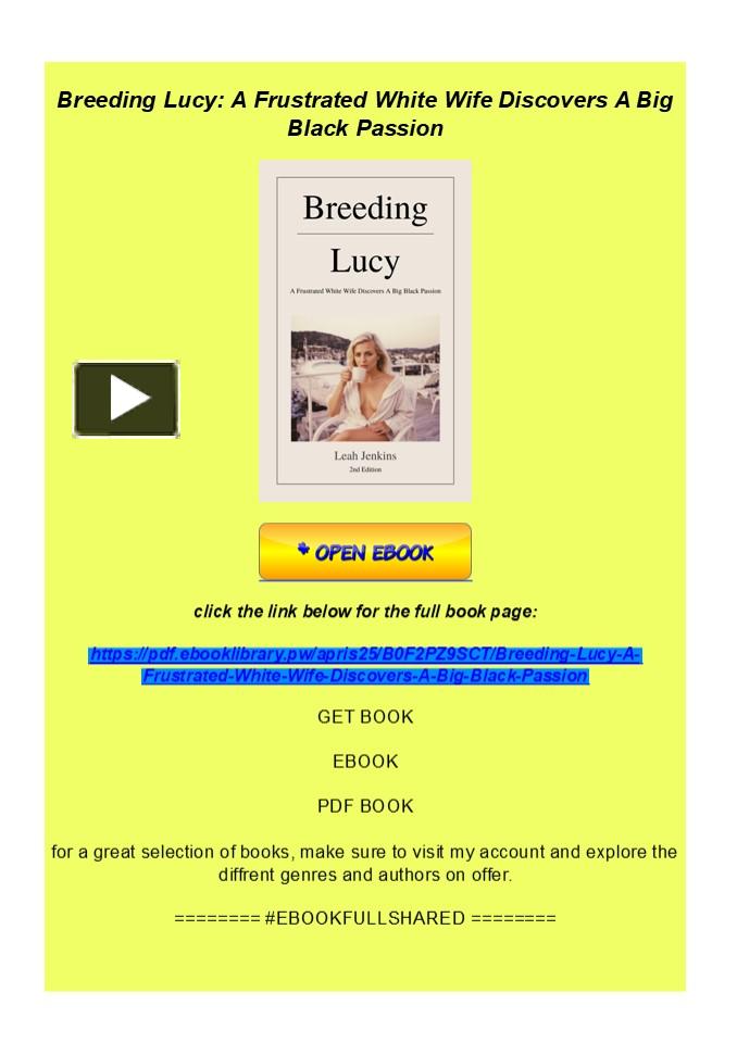 READ Breeding Lucy: A Frustrated White Wife Discovers A Big Black Pass presentation | free to ...