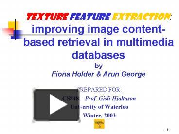 TEXTURE FEATURE EXTRACTION: improving image contentbased retrieval in multimedia databases by ...