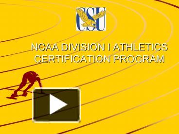 NCAA DIVISION I ATHLETICS CERTIFICATION PROGRAM presentation | free to view