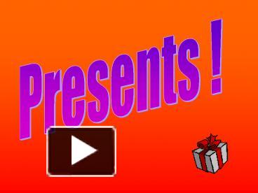 PPT – Presents PowerPoint presentation | free to view - id: a13d4-YTgxN