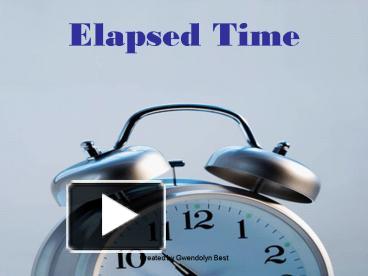PPT – Elapsed Time PowerPoint presentation | free to view - id: a2b6d-NmEwZ