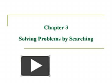 Chapter 3 Solving Problems by Searching presentation | free to view