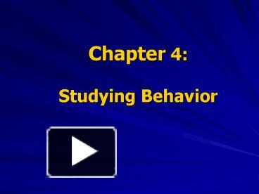 PPT – Chapter 4: Studying Behavior PowerPoint presentation | free to view - id: a2ee9-Y2IzM