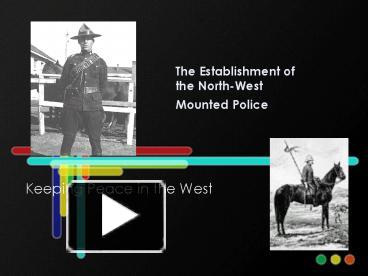 The Establishment of the NorthWest Mounted Police presentation | free ...