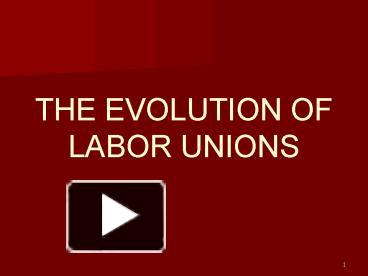 THE EVOLUTION OF LABOR UNIONS presentation | free to view