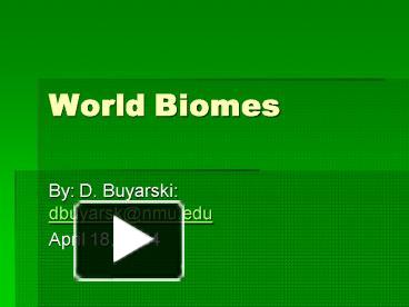 PPT – World Biomes PowerPoint presentation | free to view - id: a52e1-YzlkM