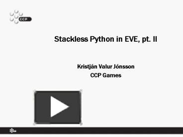 PPT – Stackless Python in EVE, pt. II PowerPoint presentation | free to view - id: a54a8-NzI2N