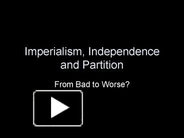 Imperialism, Independence and Partition presentation | free to view