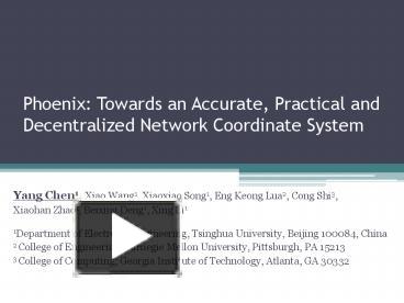 PPT – Phoenix: Towards an Accurate, Practical and Decentralized Network Coordinate System ...