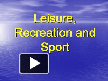 Leisure, Recreation and Sport presentation | free to view
