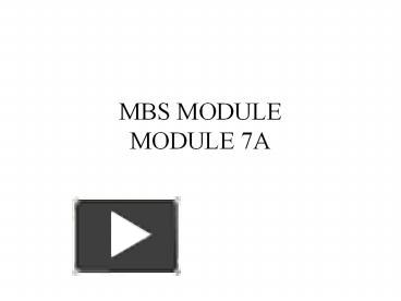 PPT – MBS MODULE MODULE 7A PowerPoint presentation | free to download - id: a7717-NDM2Z