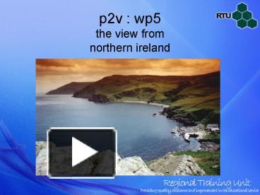 PPT – p2v : wp5 the view from northern ireland PowerPoint presentation | free to view - id ...