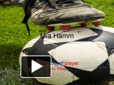 PPT – Mia Hamm PowerPoint presentation | free to view - id: a78fc-NWMxZ