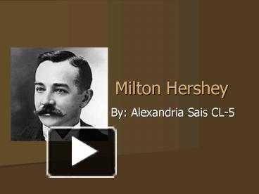 Milton Hershey presentation | free to view