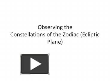 PPT – Observing the Constellations of the Zodiac (Ecliptic Plane ...