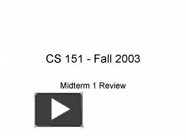 PPT – CS 151 Fall 2003 PowerPoint presentation | free to view - id: a80f3-Y2UxM