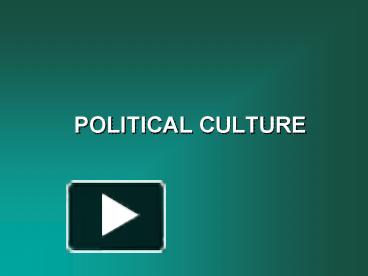 POLITICAL CULTURE presentation | free to view