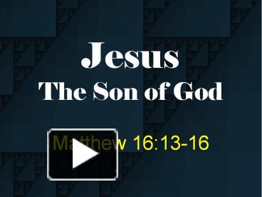 Jesus The Son of God presentation | free to view