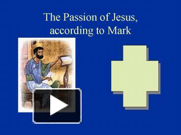 The Passion of Jesus, according to Mark presentation | free to view