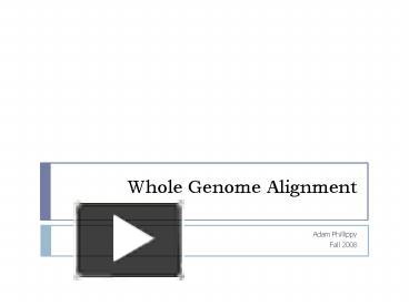 PPT – Whole Genome Alignment PowerPoint presentation | free to view - id: aab83-MTVkN