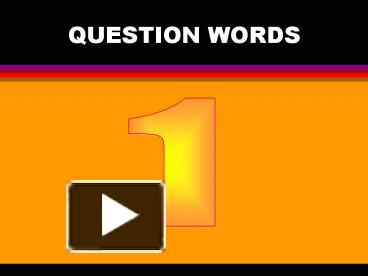 QUESTION WORDS presentation | free to view
