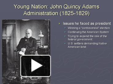 PPT – Young Nation: John Quincy Adams Administration 18251829 ...