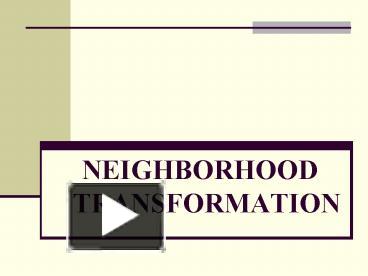 PPT – NEIGHBORHOOD TRANSFORMATION PowerPoint presentation | free to ...