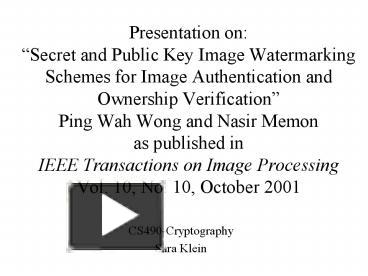 Presentation on: Secret and Public Key Image Watermarking Schemes for Image Authentication and ...