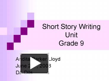 Short Story Writing Unit Grade 9 presentation | free to view