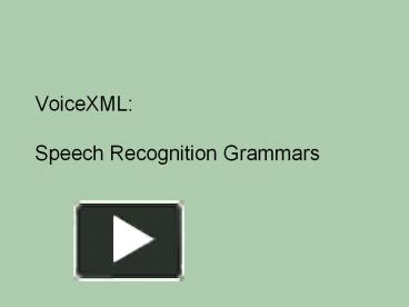 PPT – VoiceXML: Speech Recognition Grammars PowerPoint presentation | free to view - id: b3aec-ZDY3N
