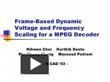 FrameBased Dynamic Voltage and Frequency Scaling for a MPEG Decoder presentation | free to view
