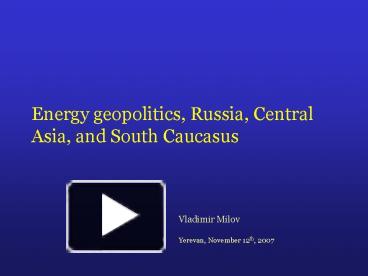 PPT – Energy geopolitics, Russia, Central Asia, and South Caucasus ...